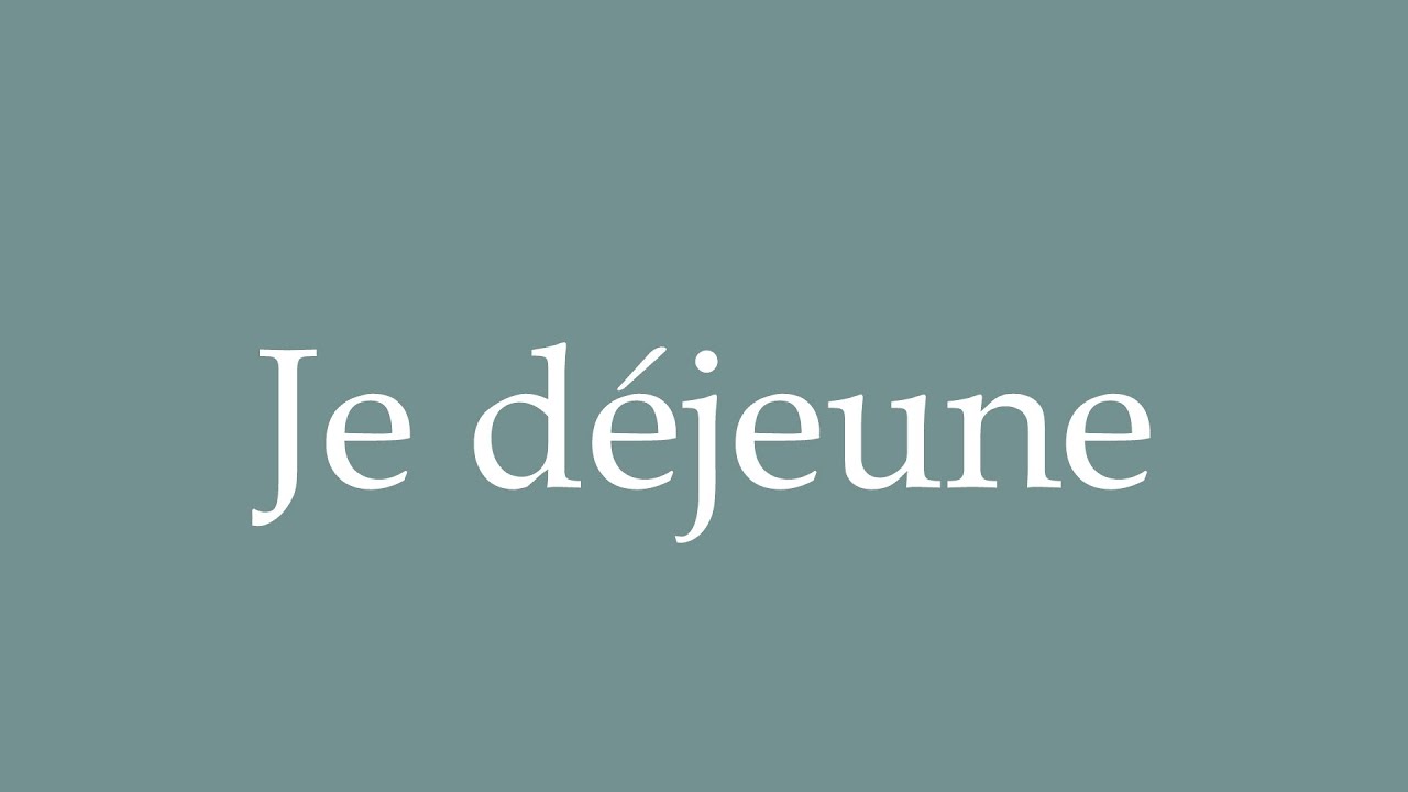 How to Pronounce ''Je déjeune'' (I have lunch) Correctly in French ...