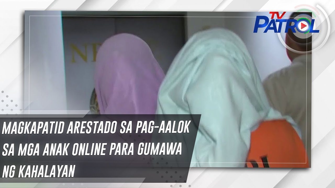 Magkapatid arestado sa pag-aalok sa mga anak online para gumawa ng ...