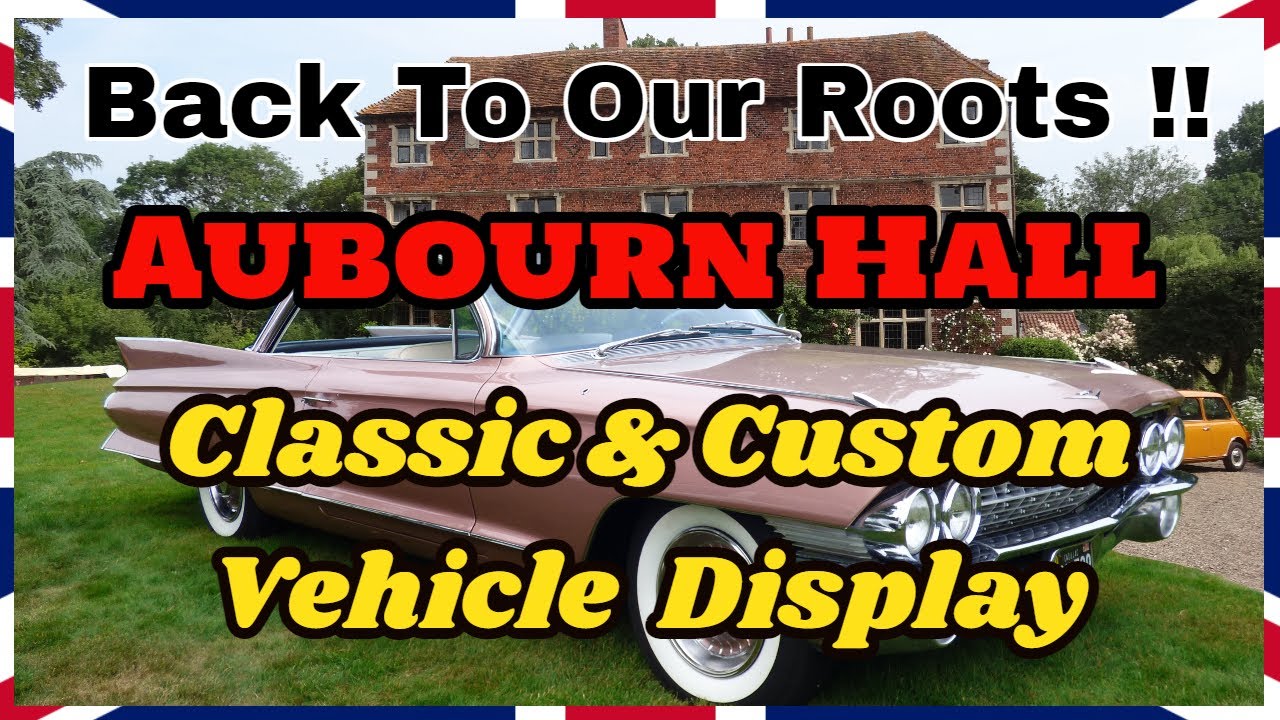 Back To Our Roots - Aubourn Hall - Classic & Custom Vehicle Display ...