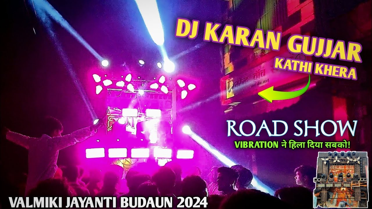 DJ KARAN GUJJAR KATHI KHERA ROAD SHOW || VALMIKI JAYANTI BUDAUN 2024 - YouTube