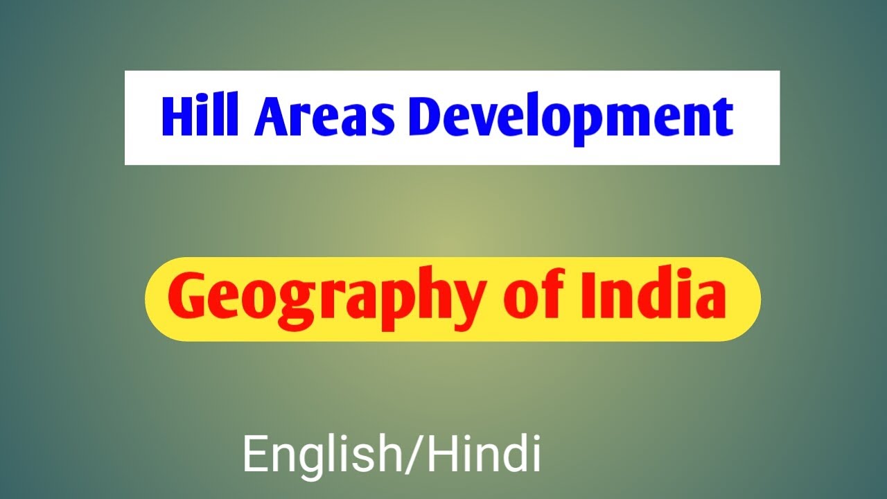 Hill areas development UPSC | Regional Development and Planning ...