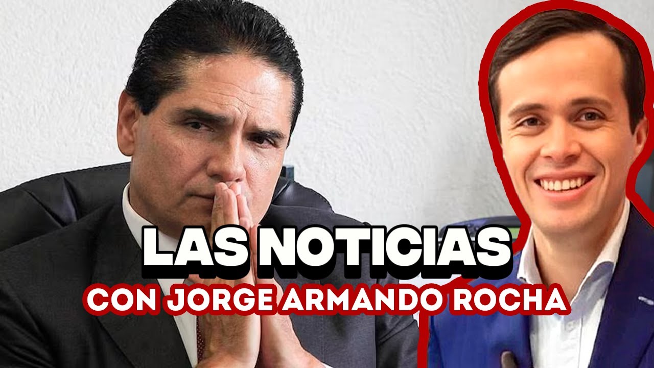 Las noticias con Jorge Armando Rocha - YouTube