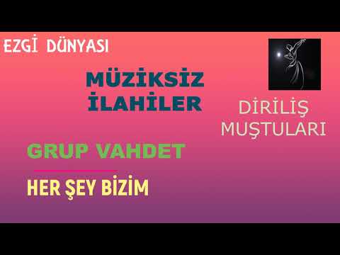 GRUP VAHDET - HER ŞEY BİZİM ( DİRİLİŞ MUŞTULARI )