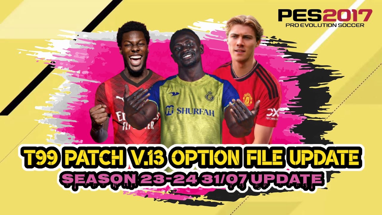 T99 PATCH V.13 OPTION FILE JULY FINAL UPDATE | PES 2017 - YouTube