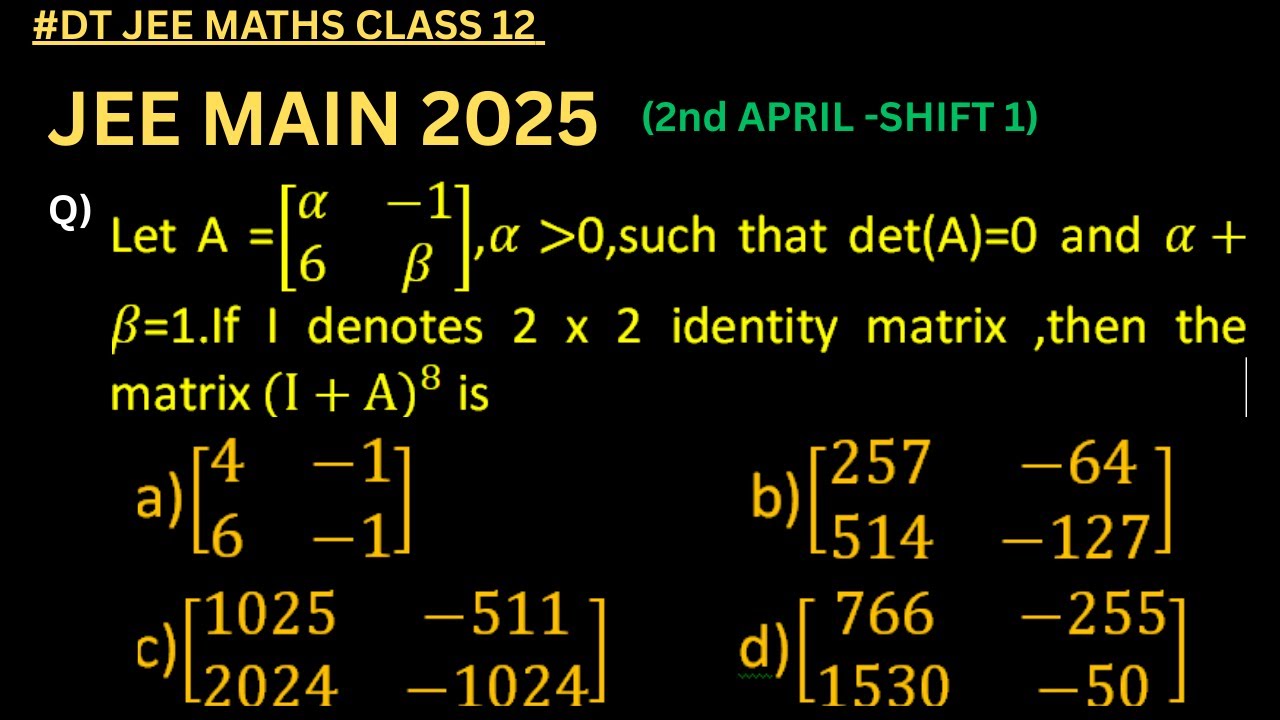 JEE MAIN APRIL 2025 MATRIX Let A =16 , 0, such that det(A) = 0 and ...