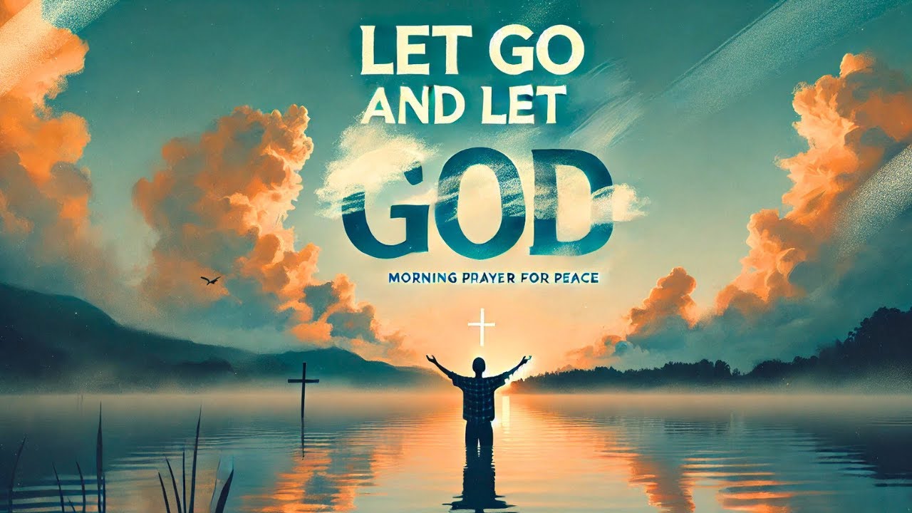 Let Go and Let God | Morning Prayer for Peace and Surrender - YouTube