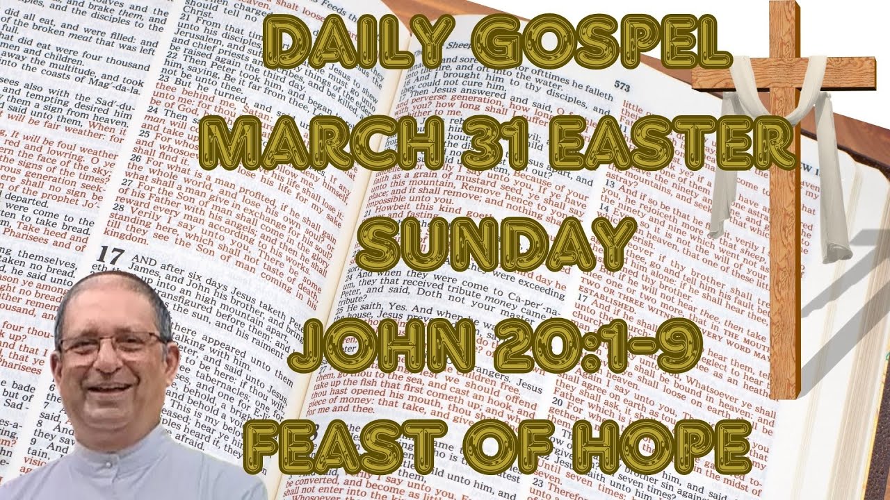 Daily Gospel. March 31, Easter Sunday. John 20:1-9. Feast of Hope - YouTube