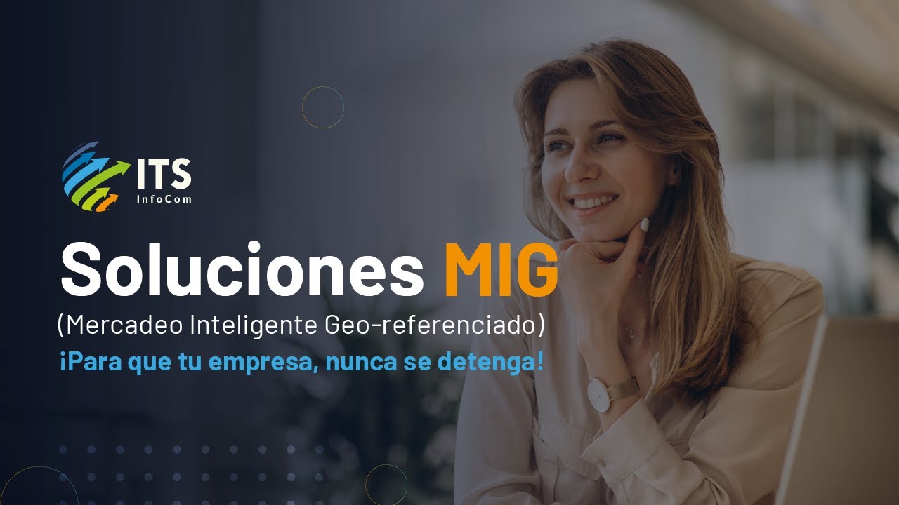 Soluciones MIG (Mercadeo Inteligente Georeferenciado) | ITS Infocom - YouTube