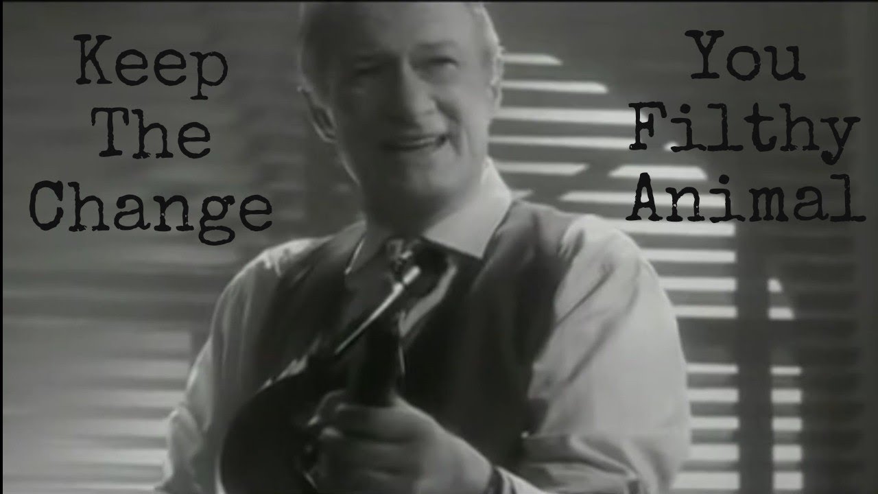 Keep The Change You Filthy Animal. - YouTube