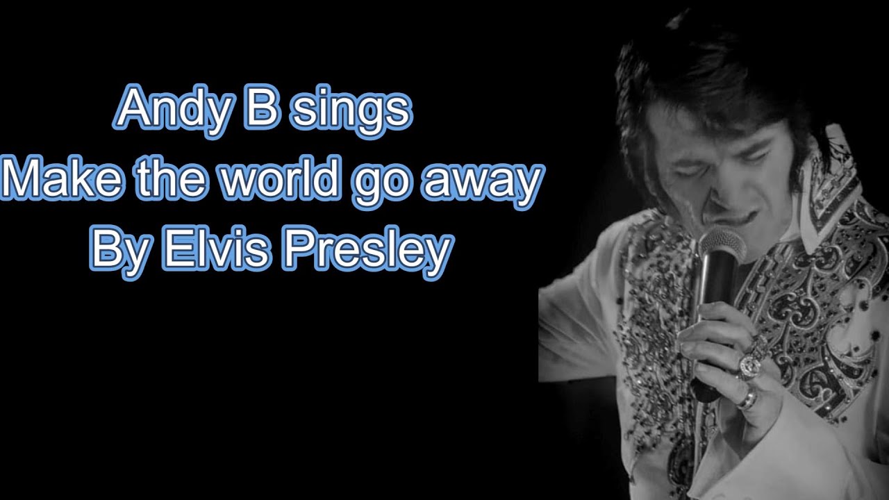 Andy B sings Make the world go away by Elvis - YouTube