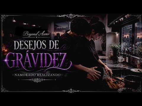 [ASMR] - TEU NAMORADO ATENDENDO SEUS DESEJOS DE GRÁVIDA - [VC QUERIA...] [BEYOND]