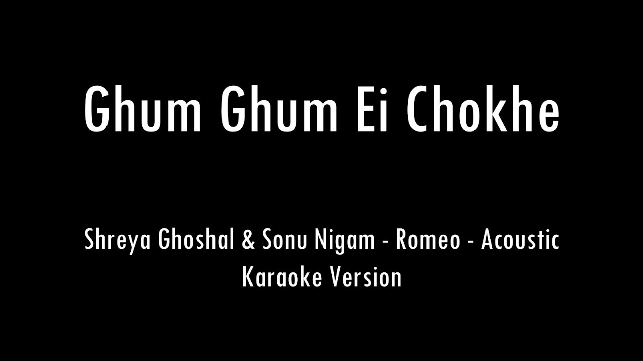 Ghum Ghum Ei Chokhe (ঘুম ঘুম এই চোখে) | Romeo | Acoustic Karaoke With ...