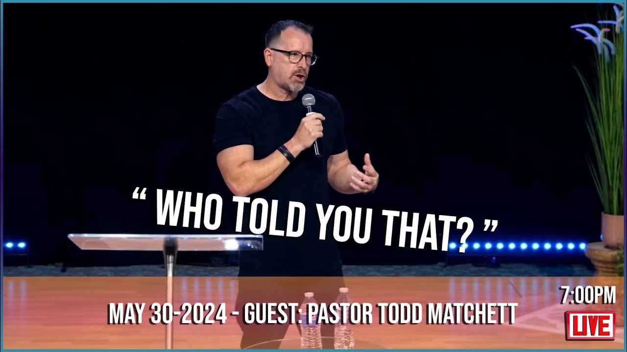 🔴 LIVE - 🎤GUEST: Pastor Todd Matchett ( May 30/2024 - 7:00 PM ) - YouTube