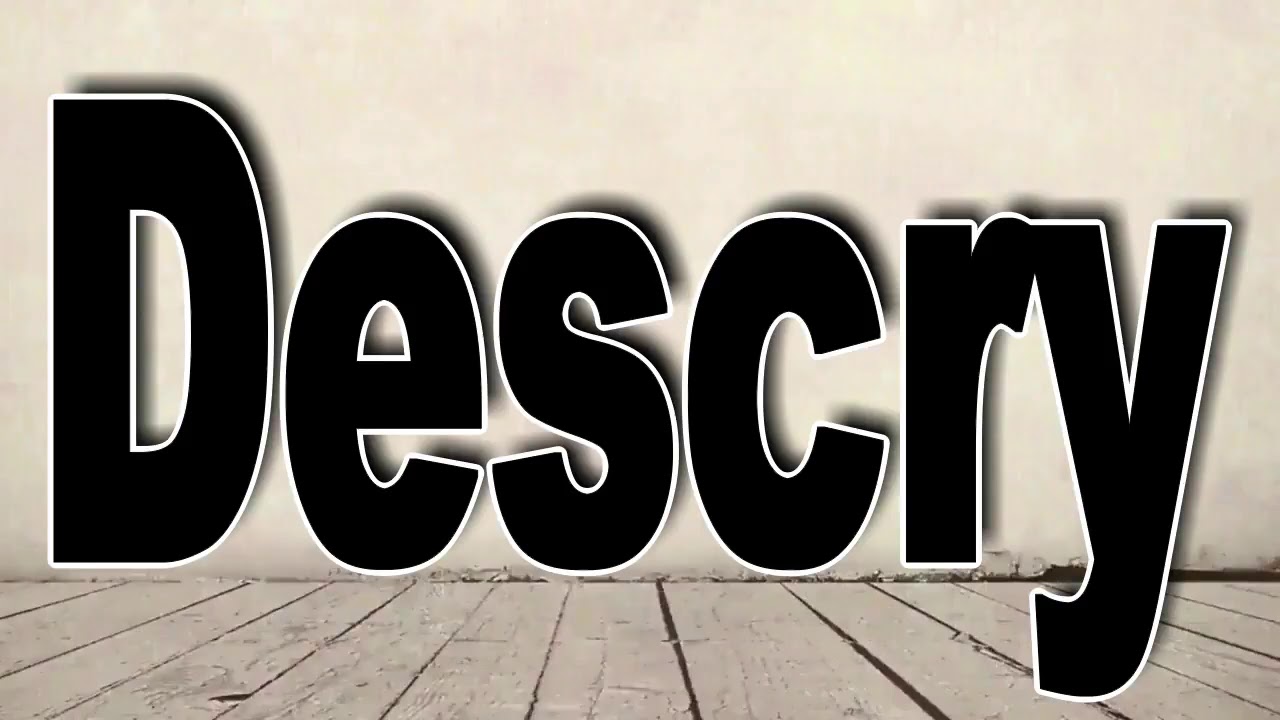 How to Pronounce Descry - YouTube