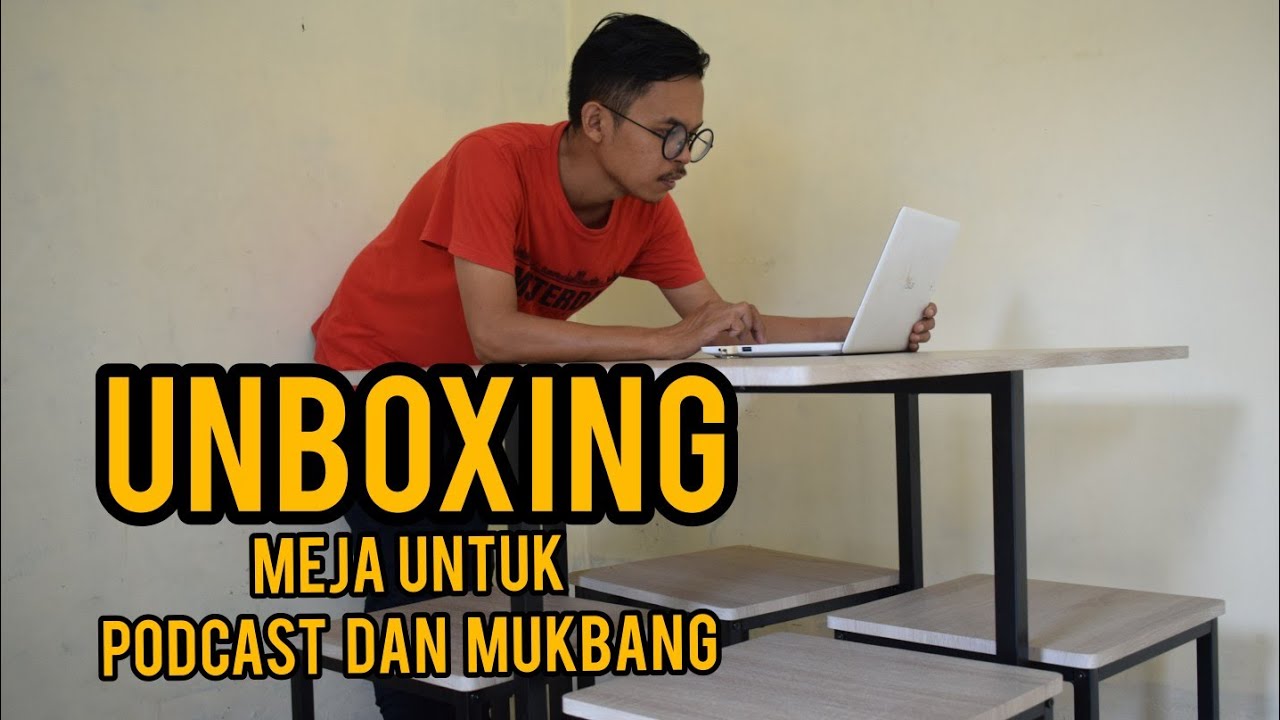 UNBOXING MEJA UNTUK PODCAST dan MUKBANG - YouTube