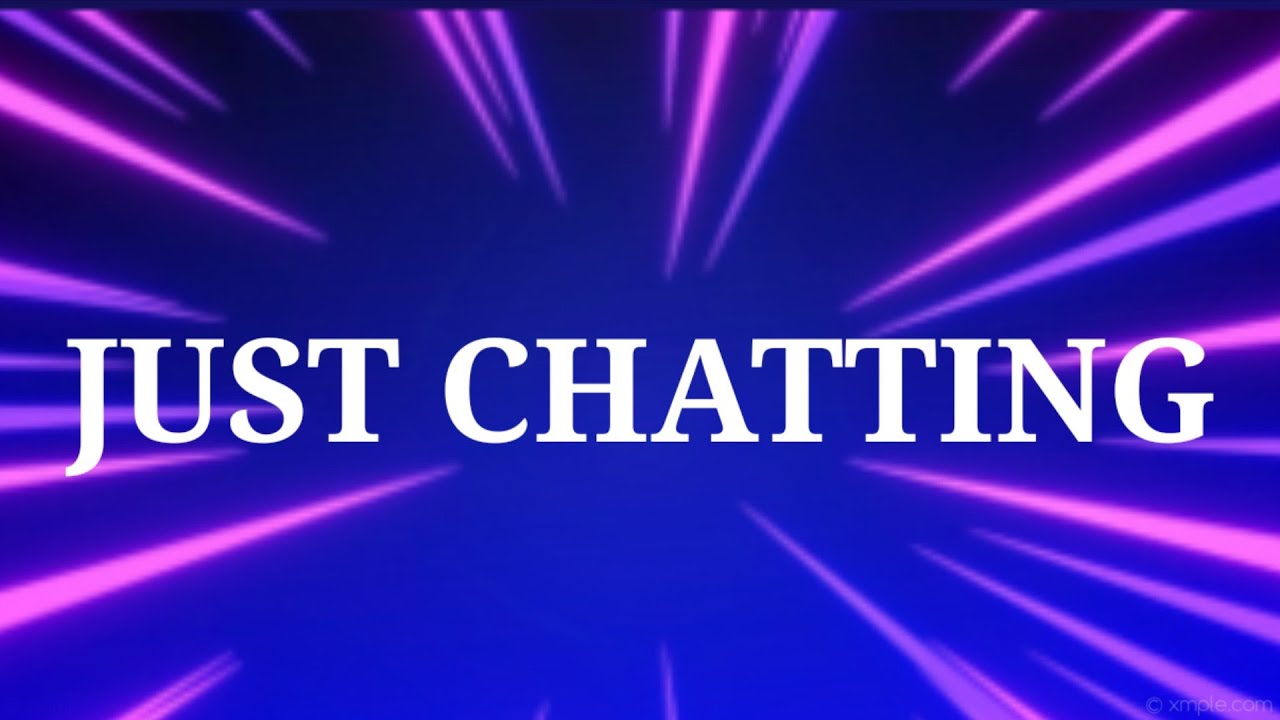 Just Chatting Stream - YouTube