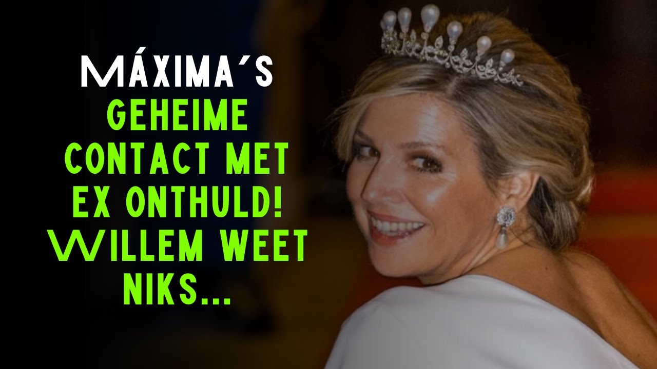Koningin Máxima heeft stiekem contact met haar ex: ´Willem-Alexander ...