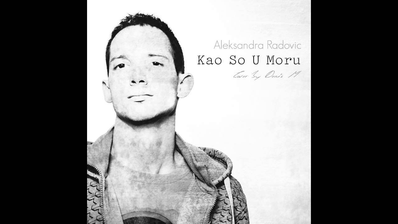 Aleksandra Radovic - Kao So U Moru (Denis M. COVER) - YouTube