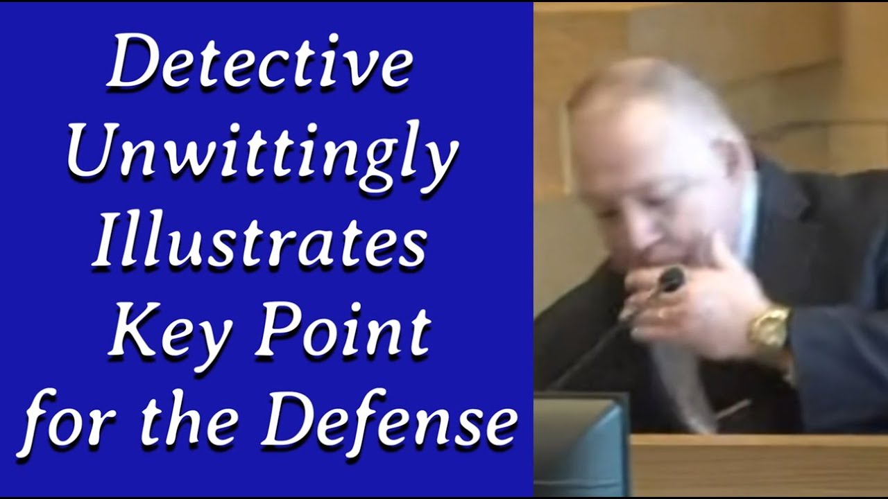 Detective Unwittingly Illustrates Major Point For The Defense - YouTube