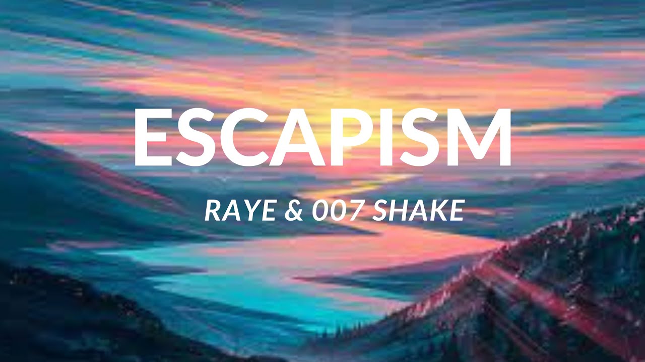 Escapism - Raye & 007 shake (lyrics) - YouTube