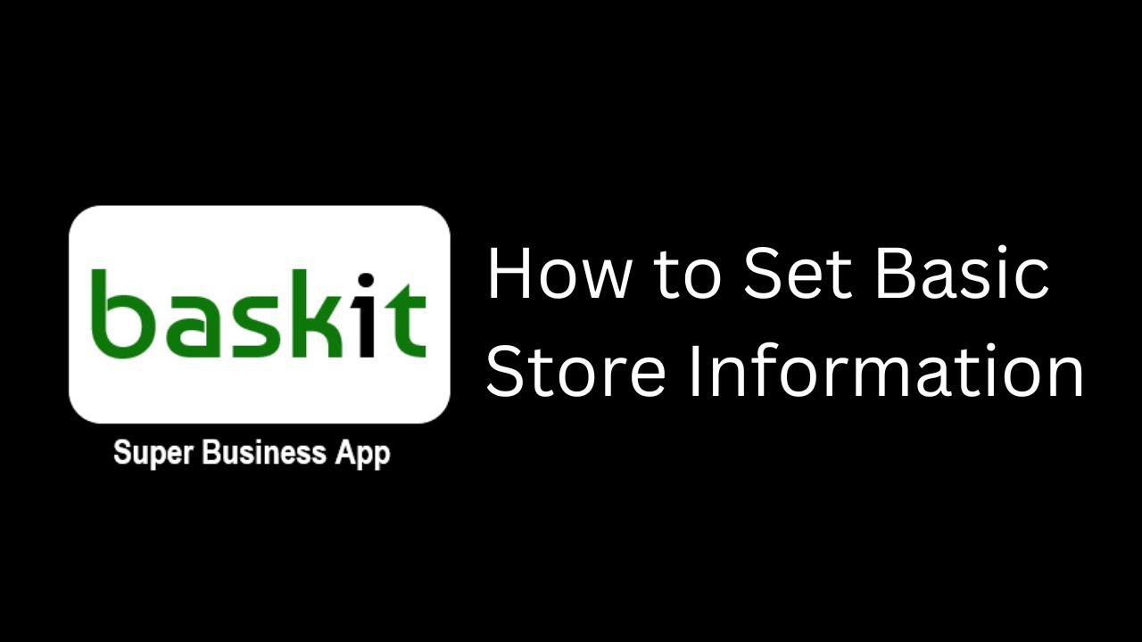 How to Set Basic Store Information in Baskit Super Business App - YouTube
