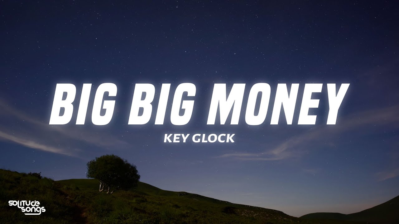Key Glock - Big Big Money (Lyrics) - YouTube