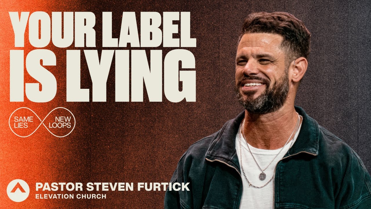 Your Label Is Lying | Pastor Steven Furtick | Elevation Church ...