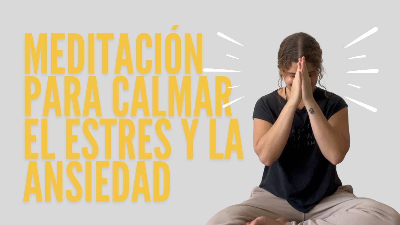 Meditación para calmar el estrés y la ansiedad | Calma tu mente y ...