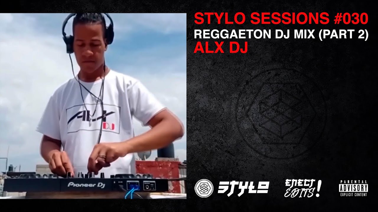 Alx DJ - Reggaeton DJ Mix | Stylo Sessions #030 (Part 2) - YouTube