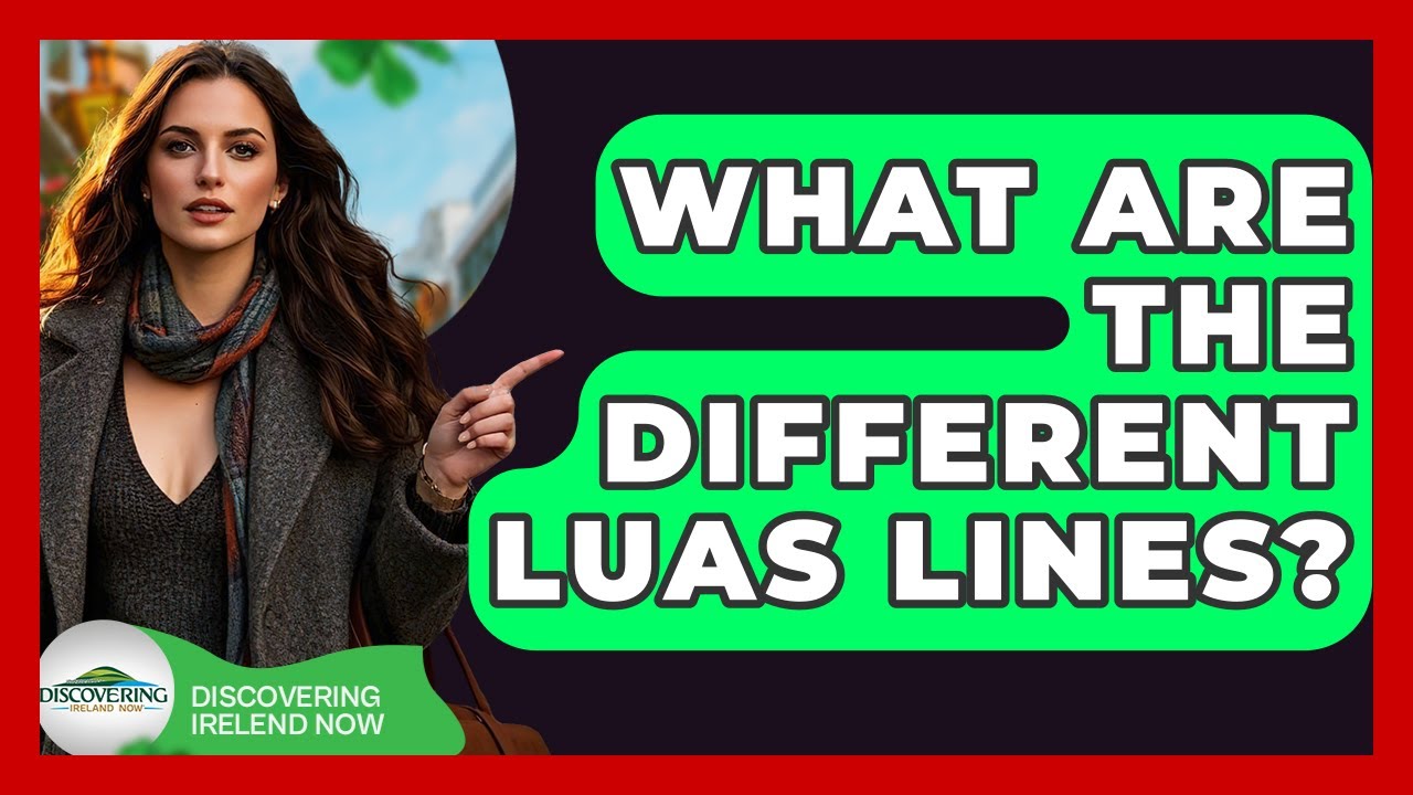 What Are The Different Luas Lines? - Discovering Ireland Now - YouTube