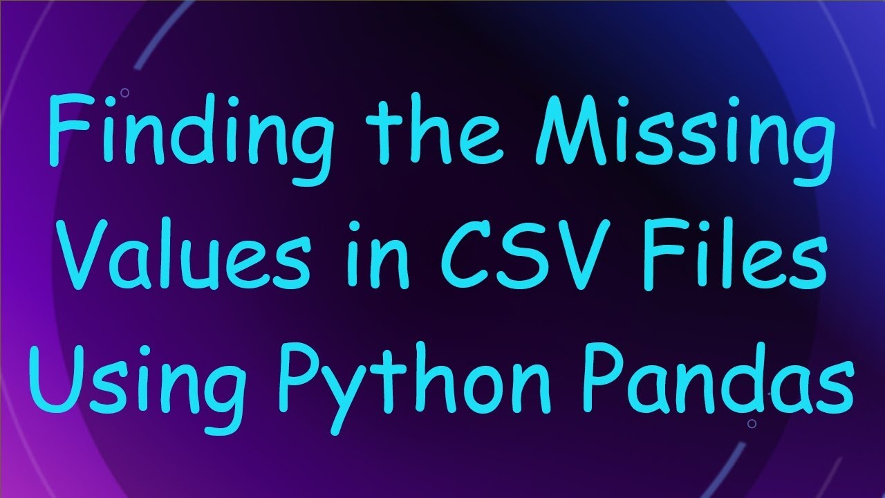 Finding The Missing Values In Csv Files Using Python Pandas Youtube