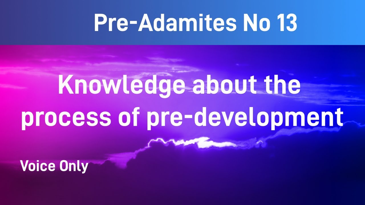 Pre Adamites No13. Knowledge about the process of pre-development ...