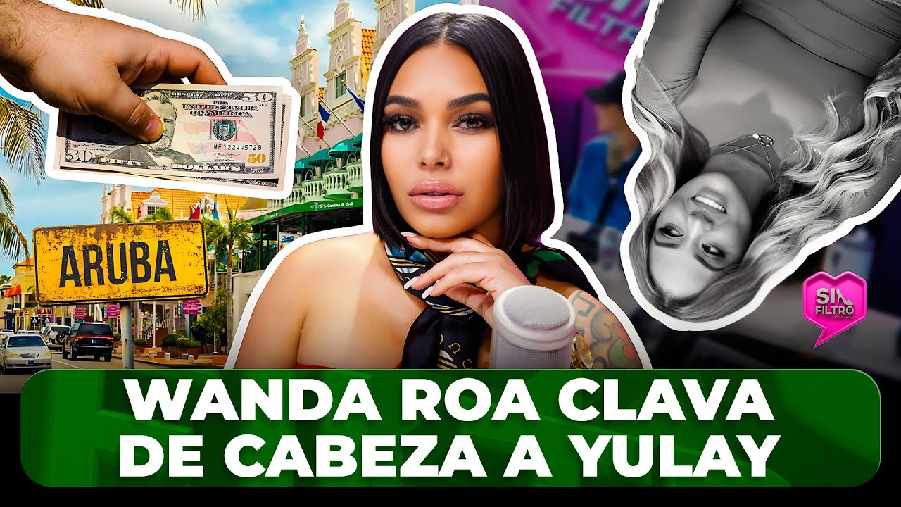 WANDA ROA CLAVA DE CABEZA A YULAY POR DECIR SE LA BUSCABA EN ARUBA Y ...