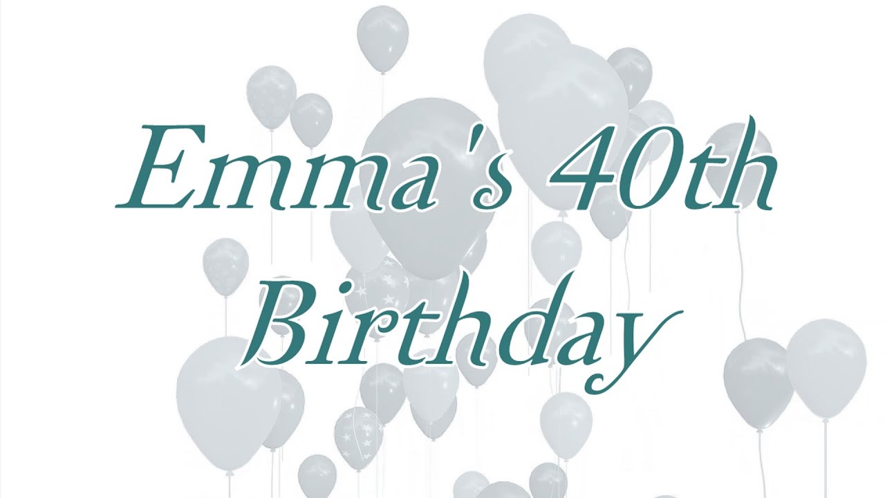 2022 Emma's 40th Birthday - YouTube