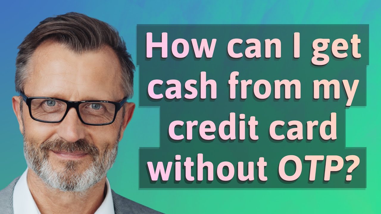 How Can I Get Cash From My Credit Card Without OTP YouTube