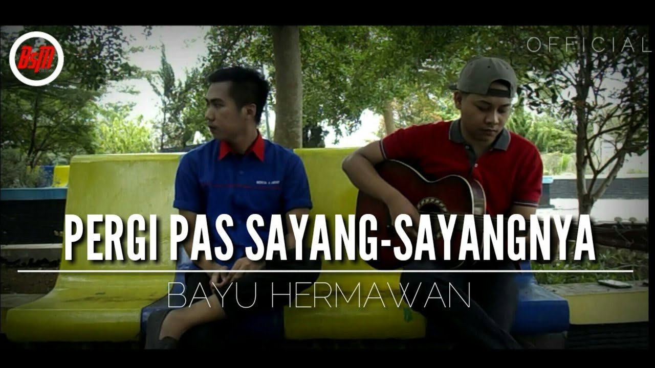 PERGI PAS SAYANG SAYANGNYA - BAYU HERMAWAN ( OFFICIAL VIDEO ) VERSI ...