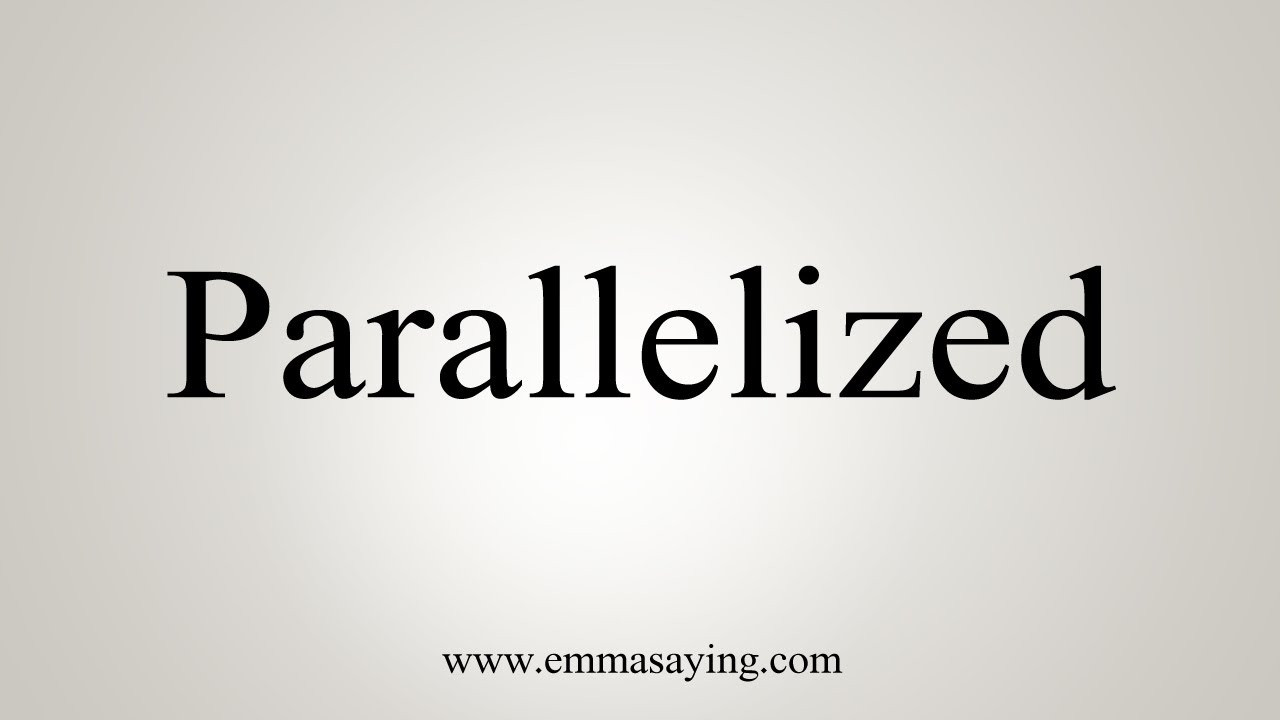 How To Say Parallelized - YouTube