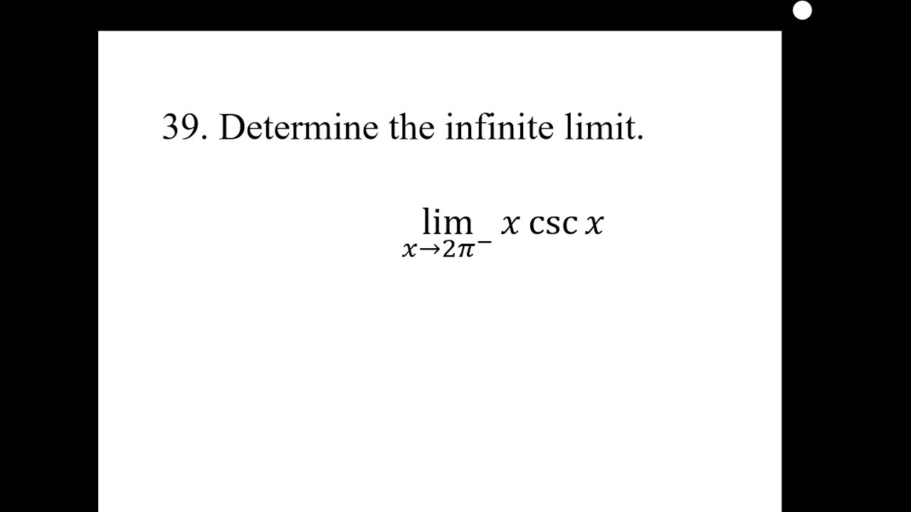 39. Determine the infinite limit. lim(x→2π^-)x(csc⁡x) - YouTube