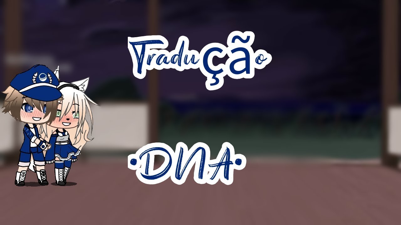 °Tradução DNA° •Gacha Life• - YouTube