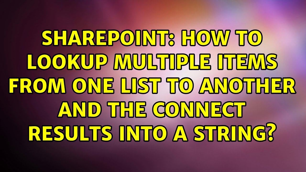 How to lookup multiple items from one list to another and the connect ...
