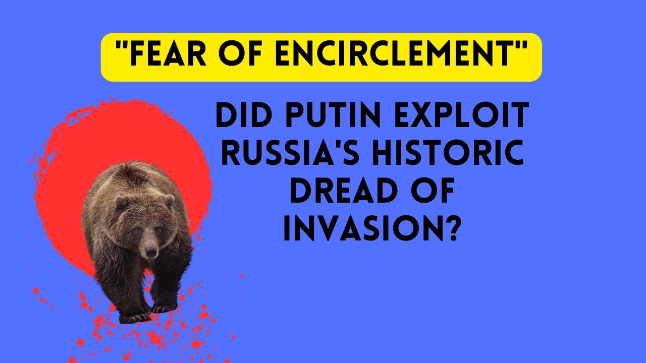 Understanding Russia's "Fear of Encirclement" - and How the Putin ...