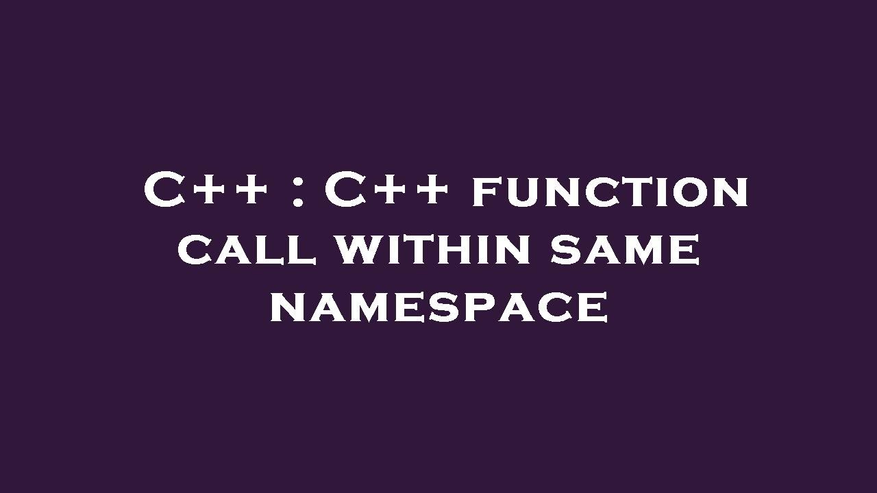 C C Function Call Within Same Namespace Youtube