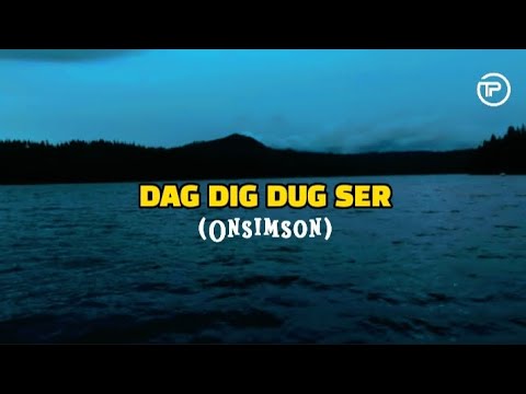DAG DIG DUG SER(lirik)_ONSIMSON||cipt.SONI PURBA