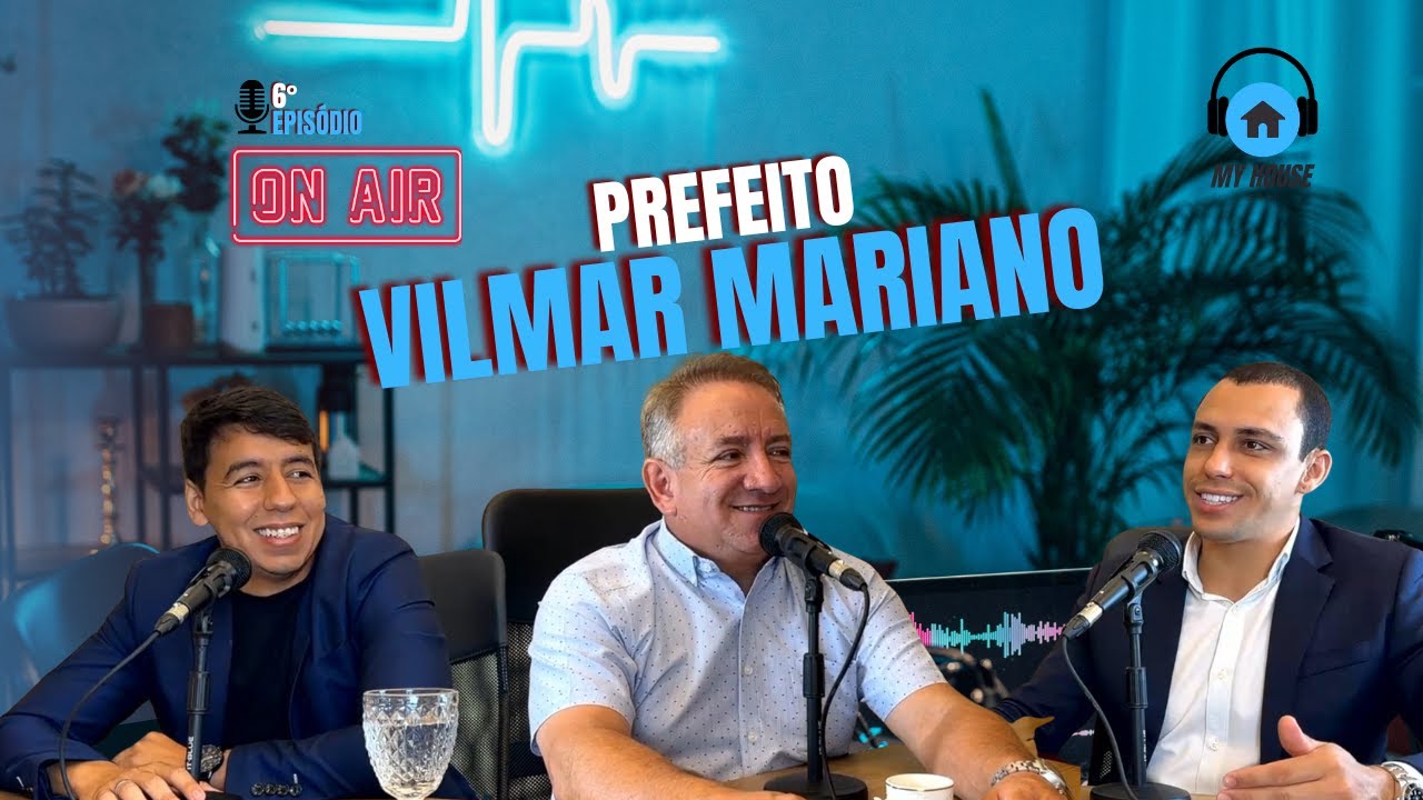 Prefeito Vilmar Mariano no 6° Episódio no My House Cast - YouTube