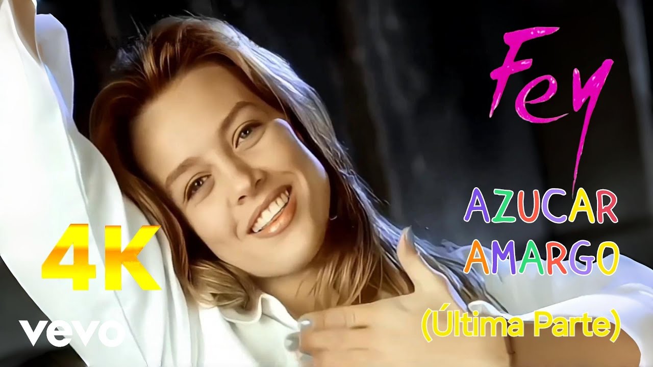 Fey - Azúcar Amargo (Vídeo Oficial 4K Full HD) [REMASTERIZADO CON I.A ...