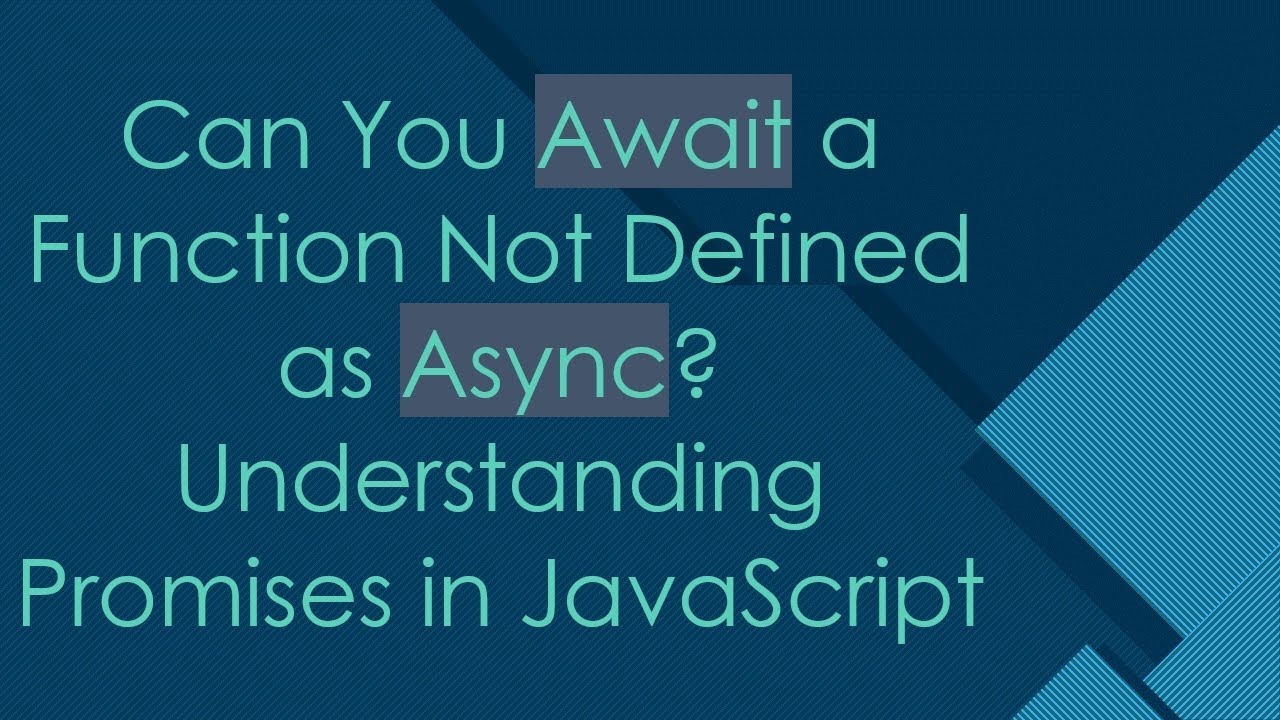 Can You Await A Function Not Defined As Async Understanding Promises