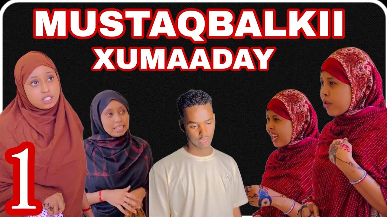 MUSTAQBALKII XUMAADAY PART 1 || MUSALSAL CUSUB || - YouTube