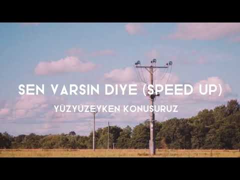 sen varsın diye (speed up) -yüzyüzeyken konuşuruz