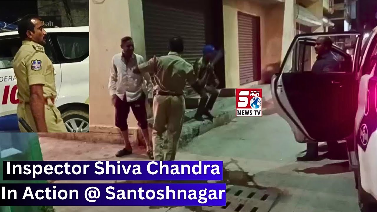 late Night Inspector Shiva Chandra In Action | Old City Santosh Nagar ...