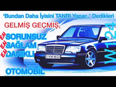 GELMİŞ GEÇMİŞ EN SAĞLAM, EN DAYANIKLI, EN SORUNSUZ OTOMOBİL MERCEDES-BENZ W124